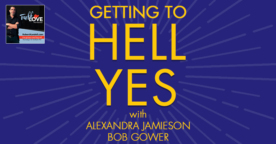 165: Getting To Hell Yes with Alexandra Jamieson and Bob Gower